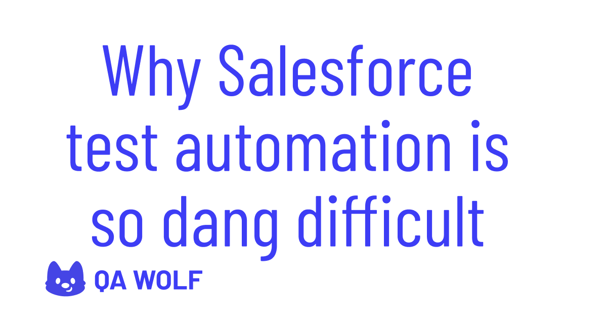 Challenges with automating Salesforce E2E testing | QA Wolf Challenges with automating Salesforce E2E testing | QA Wolf